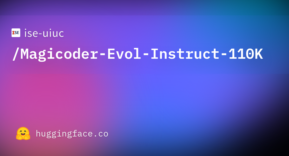 ise-uiuc/Magicoder-Evol-Instruct-110K at main ise-uiuc/Magicoder-Evol-Instruct-110K at main