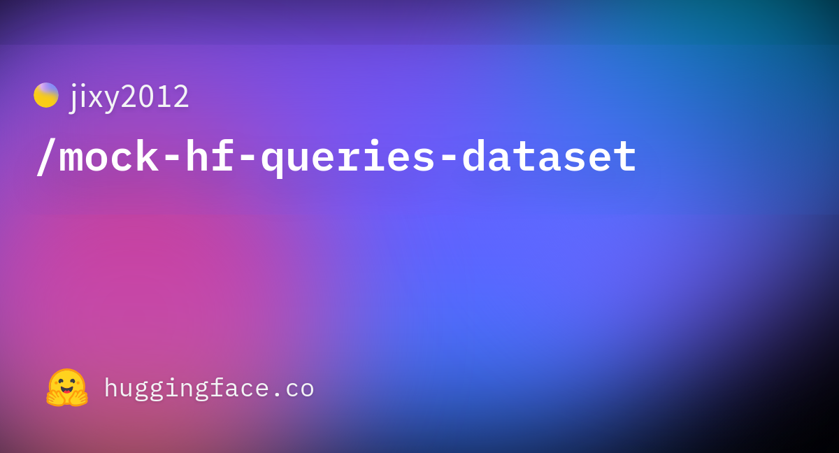 jixy2012/mock-hf-queries-dataset · Datasets at Hugging Face jixy2012/mock-hf-queries-dataset · Datasets at Hugging Face
