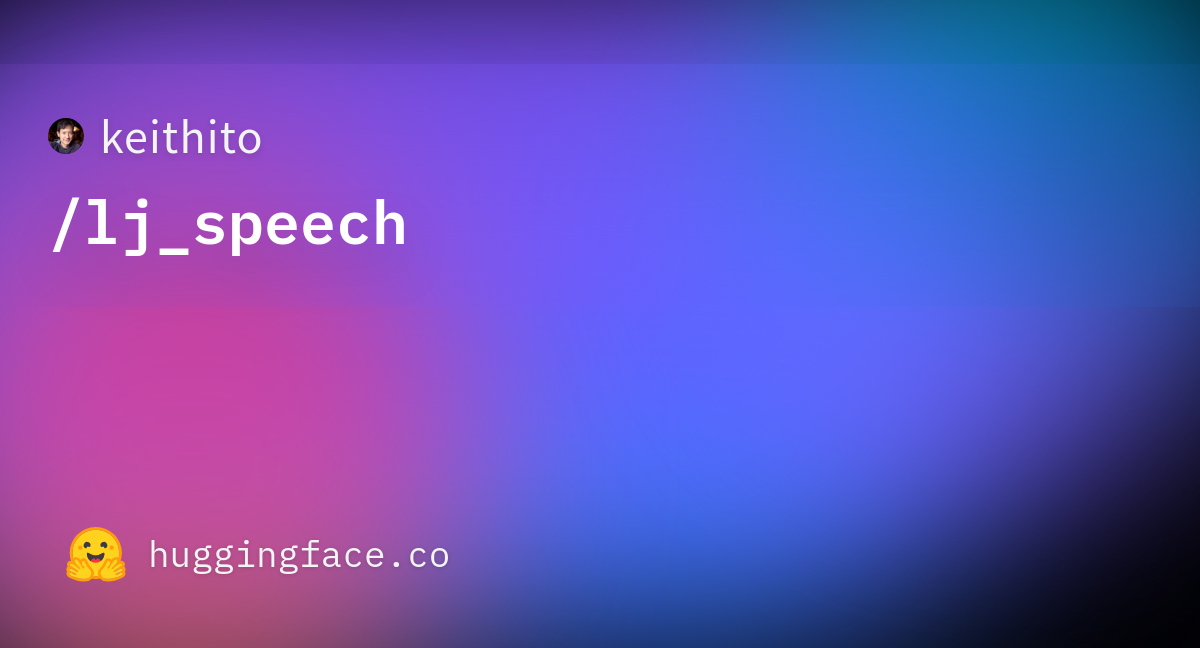 keithito/lj_speech · Datasets at Hugging Face keithito/lj_speech · Datasets at Hugging Face