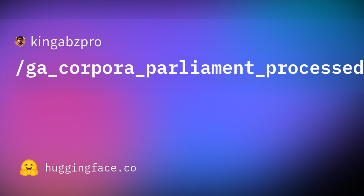 kingabzpro/ga_corpora_parliament_processed · Datasets at Hugging Face kingabzpro/ga_corpora_parliament_processed · Datasets at Hugging Face