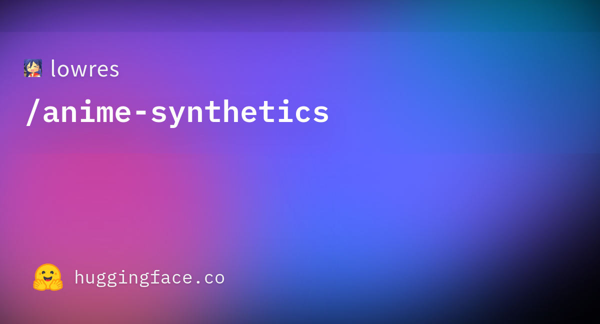 lowres/anime-synthetics · Datasets at Hugging Face lowres/anime-synthetics · Datasets at Hugging Face