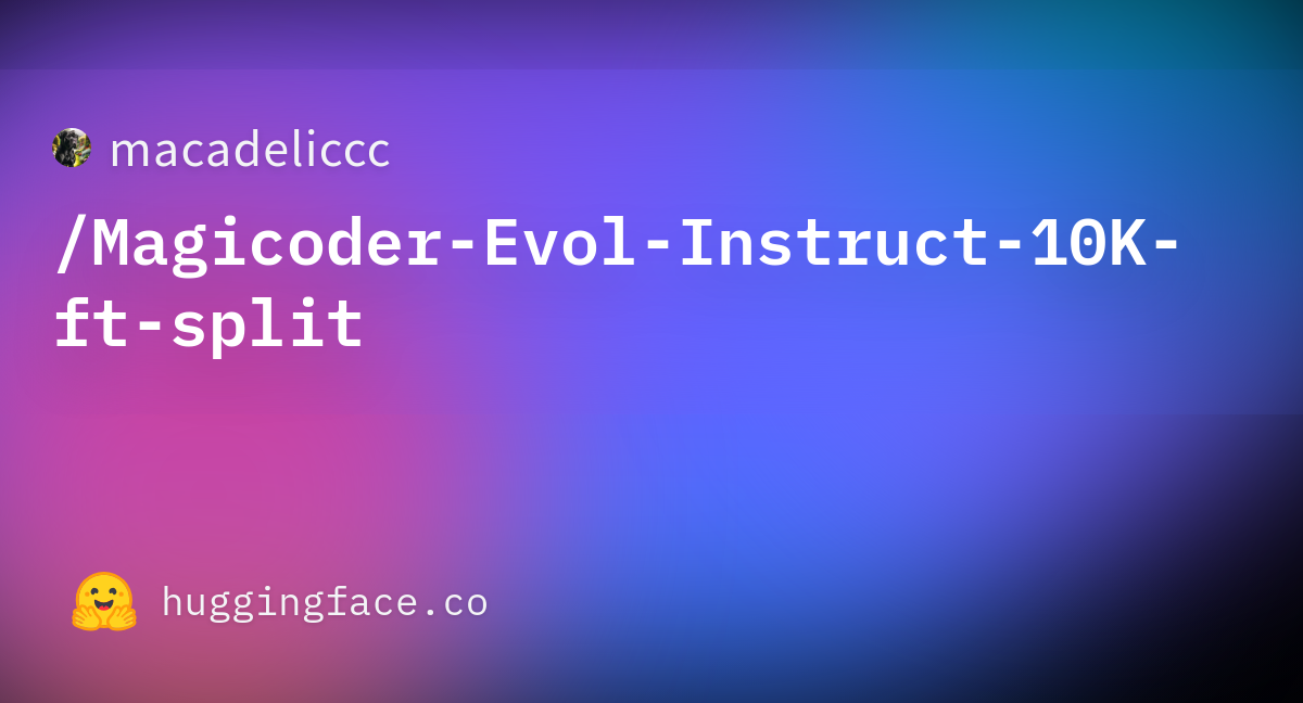 macadeliccc/Magicoder-Evol-Instruct-10K-ft-split at main macadeliccc/Magicoder-Evol-Instruct-10K-ft-split at main