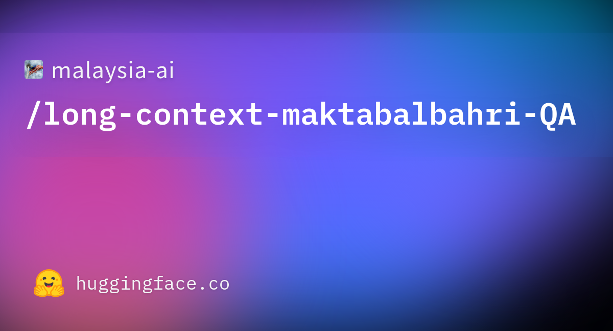 malaysia-ai/long-context-maktabalbahri-QA · Datasets at Hugging Face malaysia-ai/long-context-maktabalbahri-QA · Datasets at Hugging Face