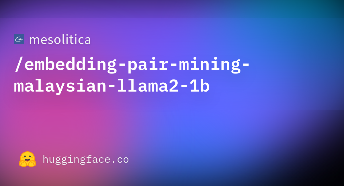 mesolitica/embedding-pair-mining-malaysian-llama2-1b at main mesolitica/embedding-pair-mining-malaysian-llama2-1b at main