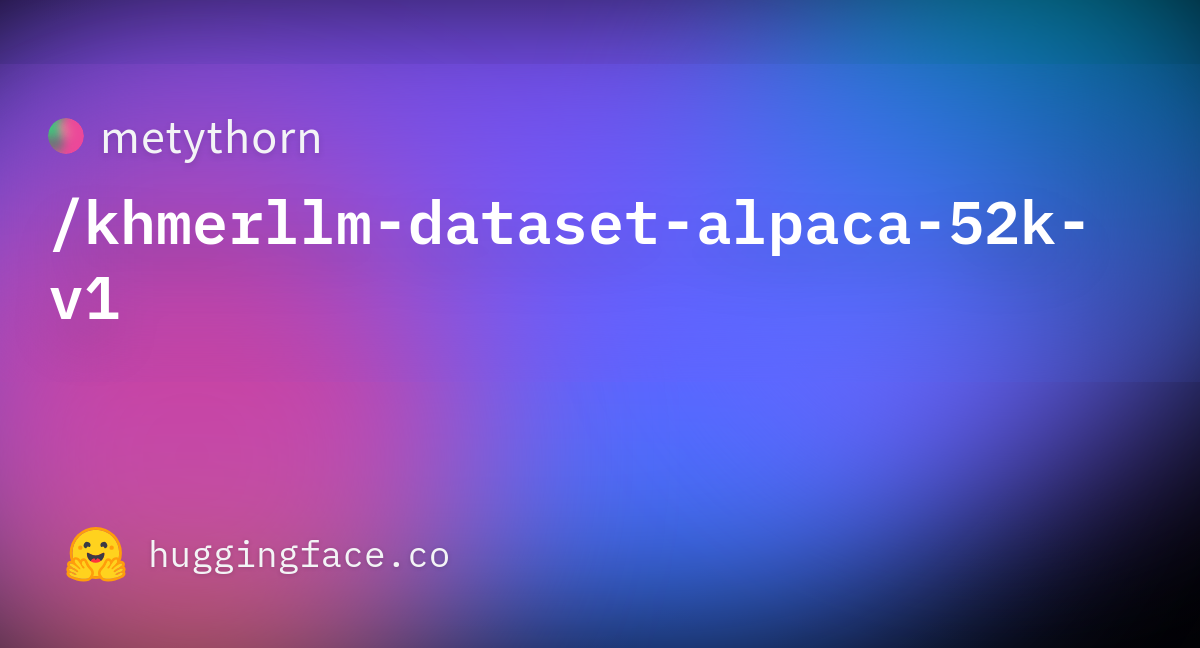 metythorn/khmerllm-dataset-alpaca-52k-v1 · Datasets at Hugging Face metythorn/khmerllm-dataset-alpaca-52k-v1 · Datasets at Hugging Face