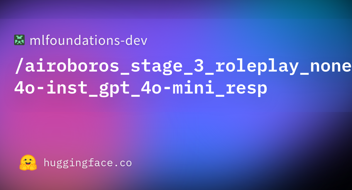 mlfoundations-dev/airoboros_stage_3_roleplay_none_response_gpt-4o-inst ... mlfoundations-dev/airoboros_stage_3_roleplay_none_response_gpt-4o-inst ...