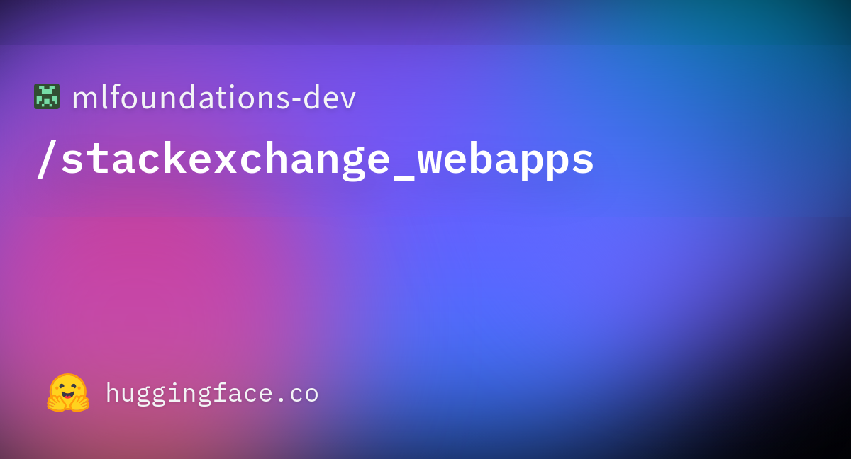 mlfoundations-dev/stackexchange_webapps · Datasets at Hugging Face mlfoundations-dev/stackexchange_webapps · Datasets at Hugging Face