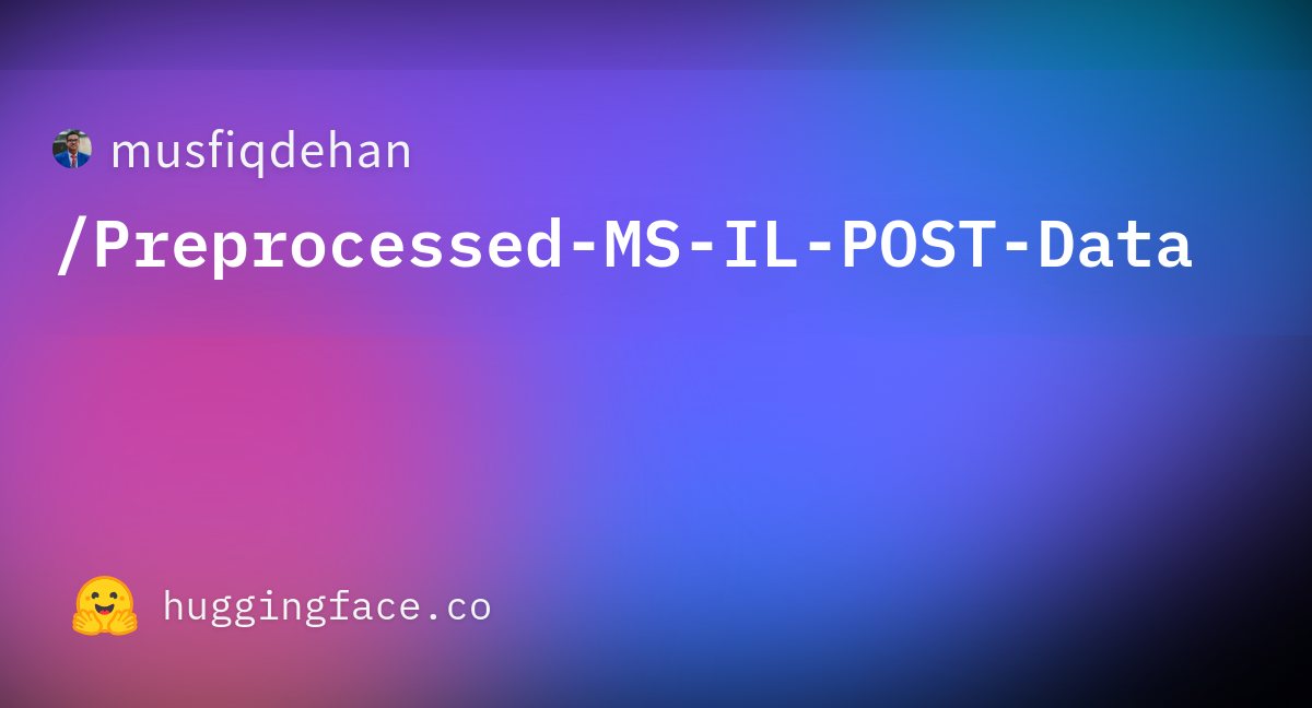 musfiqdehan/Preprocessed-MS-IL-POST-Data · Datasets at Hugging Face musfiqdehan/Preprocessed-MS-IL-POST-Data · Datasets at Hugging Face