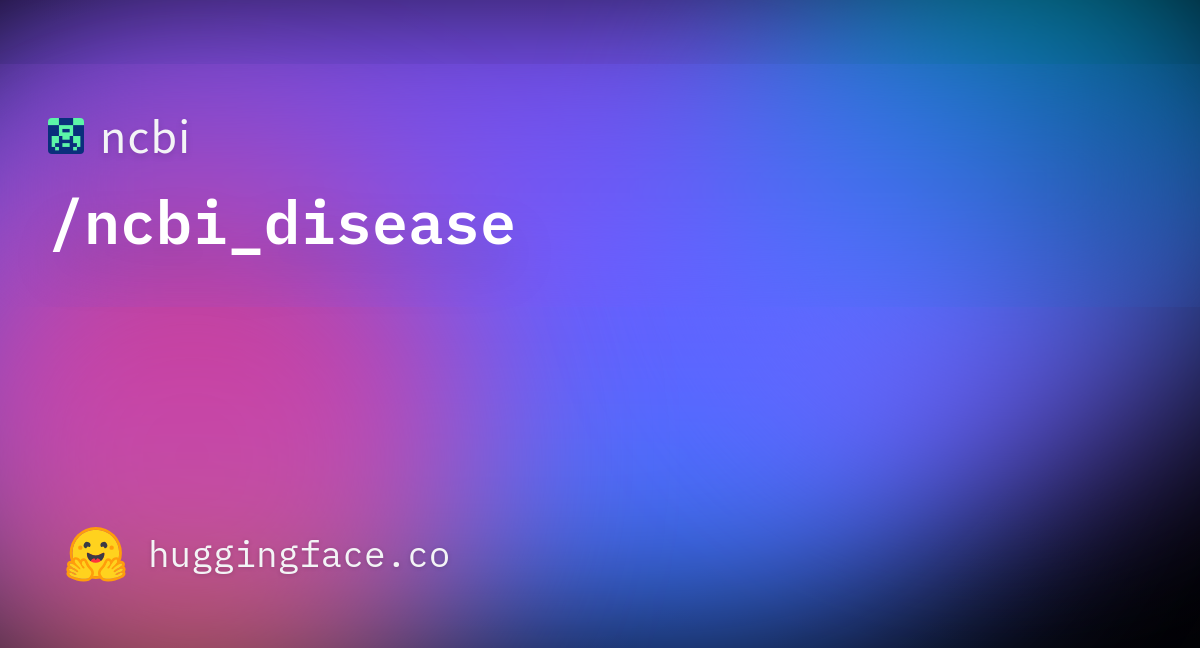 ncbi/ncbi_disease · Datasets at Hugging Face ncbi/ncbi_disease · Datasets at Hugging Face