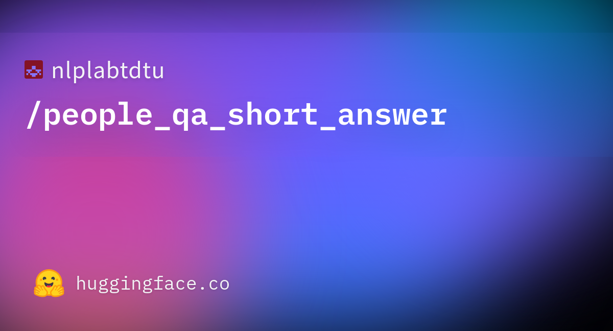 nlplabtdtu/people_qa_short_answer · Datasets at Hugging Face nlplabtdtu/people_qa_short_answer · Datasets at Hugging Face