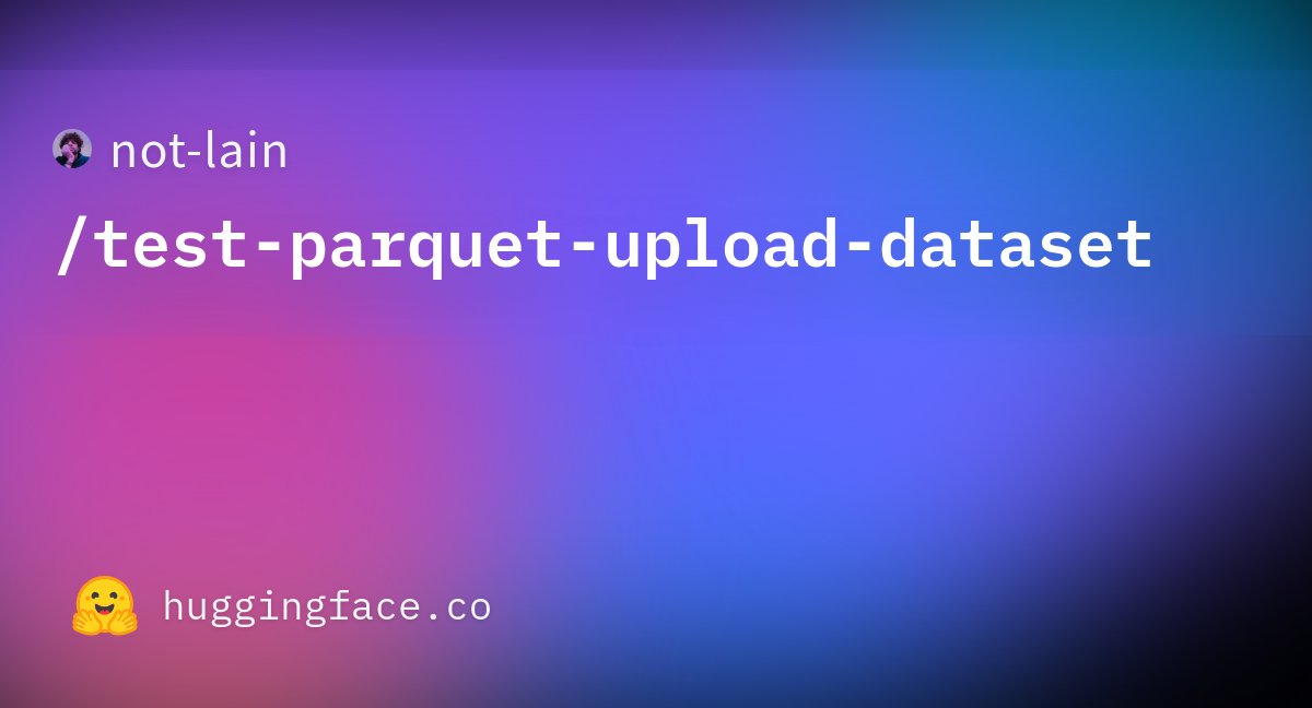 not-lain/test-parquet-upload-dataset · Datasets at Hugging Face not-lain/test-parquet-upload-dataset · Datasets at Hugging Face