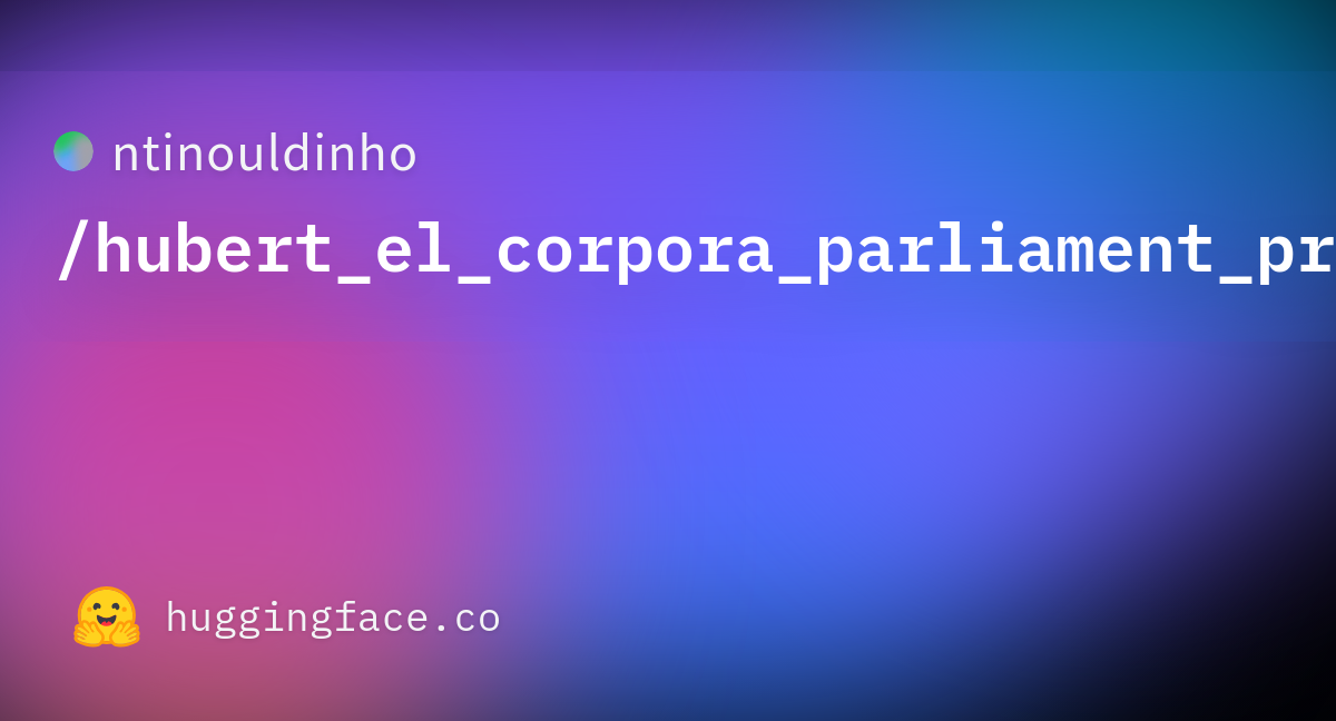ntinouldinho/hubert_el_corpora_parliament_processed · Datasets at ... ntinouldinho/hubert_el_corpora_parliament_processed · Datasets at ...