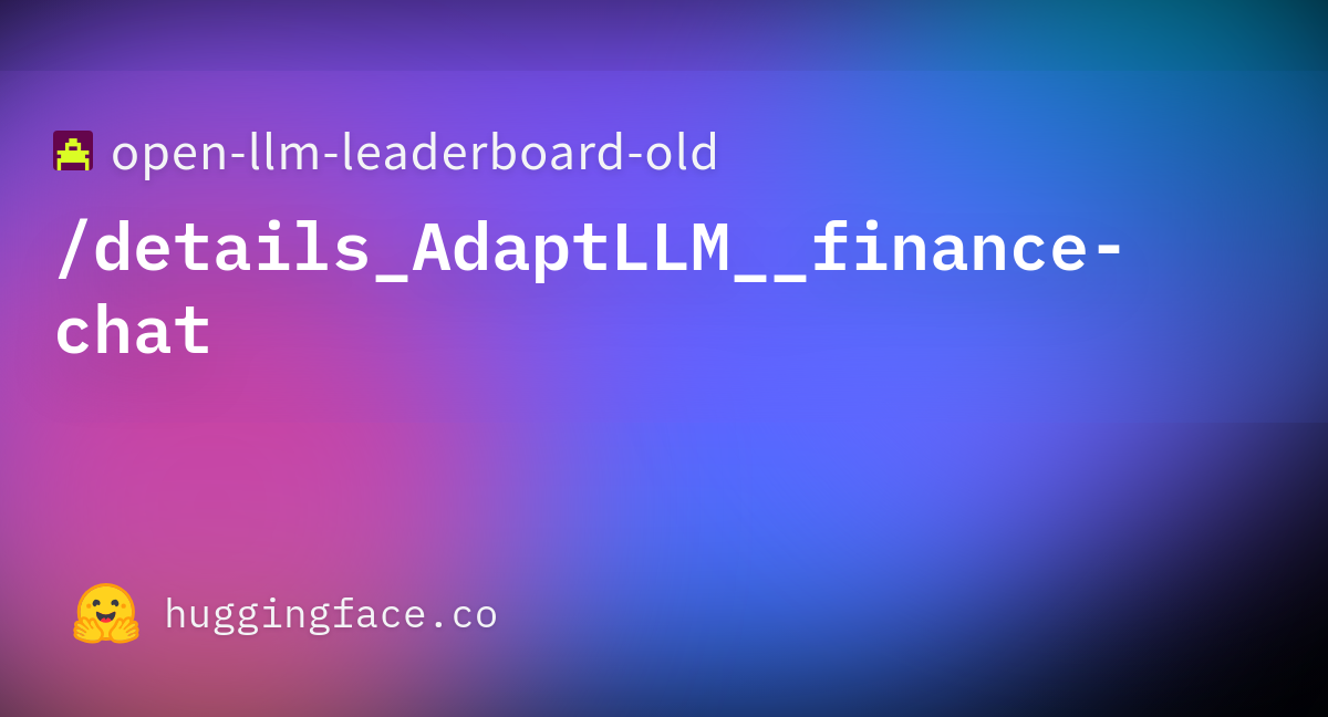 open-llm-leaderboard-old/details_AdaptLLM__finance-chat · Datasets at ... open-llm-leaderboard-old/details_AdaptLLM__finance-chat · Datasets at ...