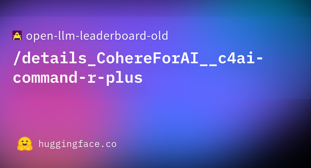 open-llm-leaderboard-old/details_CohereForAI__c4ai-command-r-plus at main open-llm-leaderboard-old/details_CohereForAI__c4ai-command-r-plus at main