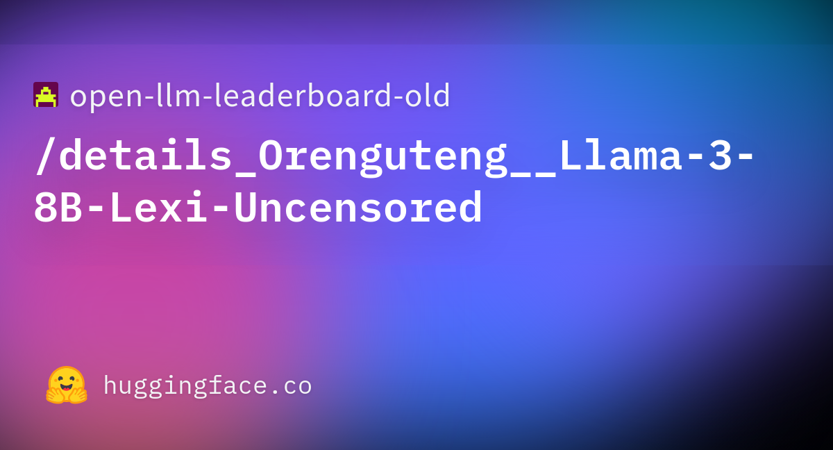 open-llm-leaderboard-old/details_Orenguteng__Llama-3-8B-Lexi-Uncensored ... open-llm-leaderboard-old/details_Orenguteng__Llama-3-8B-Lexi-Uncensored ...