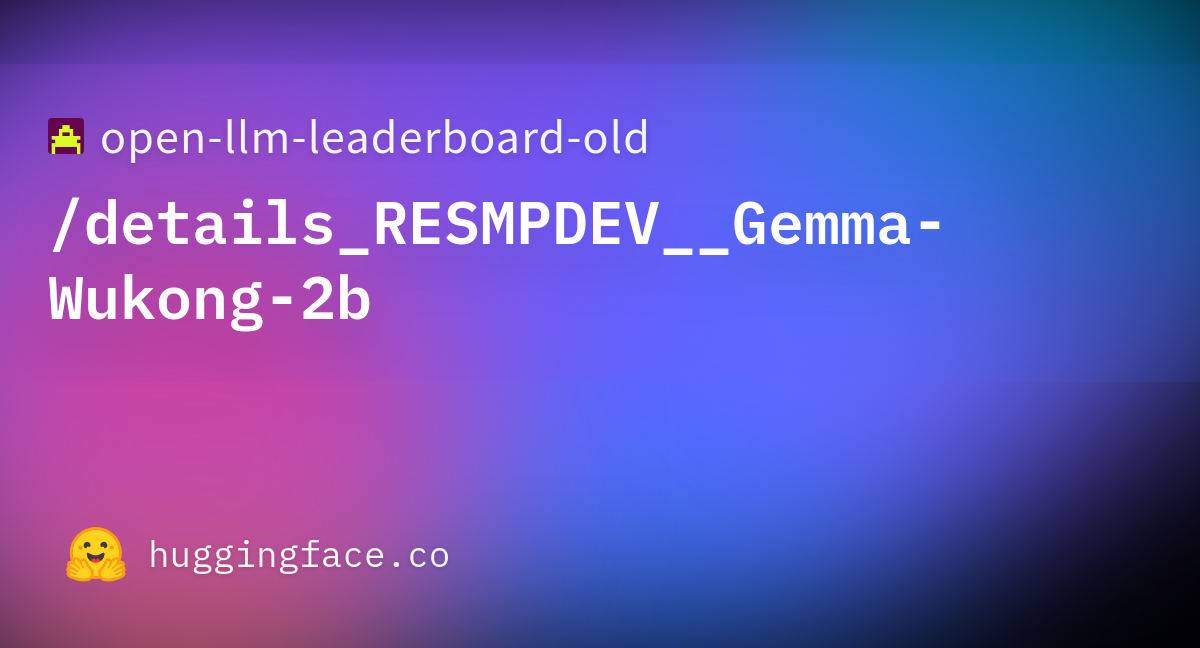 open-llm-leaderboard-old/details_RESMPDEV__Gemma-Wukong-2b · Datasets ... open-llm-leaderboard-old/details_RESMPDEV__Gemma-Wukong-2b · Datasets ...