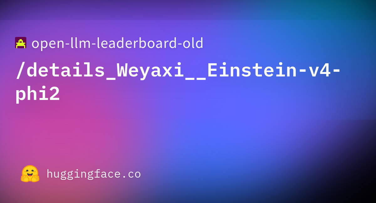 open-llm-leaderboard-old/details_Weyaxi__Einstein-v4-phi2 · Datasets at ... open-llm-leaderboard-old/details_Weyaxi__Einstein-v4-phi2 · Datasets at ...