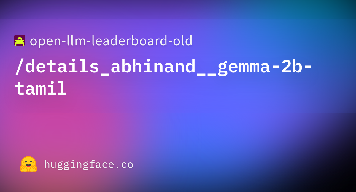 open-llm-leaderboard-old/details_abhinand__gemma-2b-tamil · Datasets at ... open-llm-leaderboard-old/details_abhinand__gemma-2b-tamil · Datasets at ...