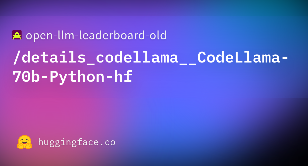 open-llm-leaderboard-old/details_codellama__CodeLlama-70b-Python-hf at main open-llm-leaderboard-old/details_codellama__CodeLlama-70b-Python-hf at main