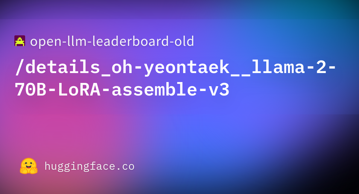 open-llm-leaderboard-old/details_oh-yeontaek__llama-2-70B-LoRA-assemble ... open-llm-leaderboard-old/details_oh-yeontaek__llama-2-70B-LoRA-assemble ...