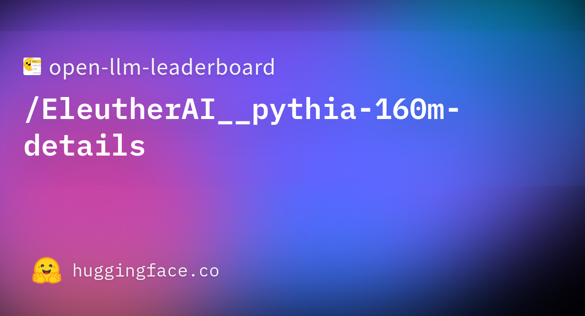 open-llm-leaderboard/EleutherAI__pythia-160m-details · Datasets at ... open-llm-leaderboard/EleutherAI__pythia-160m-details · Datasets at ...