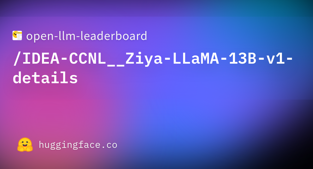 open-llm-leaderboard/IDEA-CCNL__Ziya-LLaMA-13B-v1-details · Datasets at ... open-llm-leaderboard/IDEA-CCNL__Ziya-LLaMA-13B-v1-details · Datasets at ...