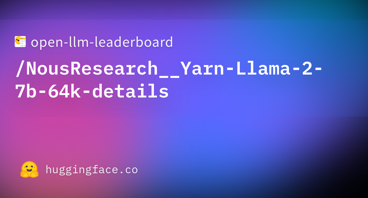 open-llm-leaderboard/NousResearch__Yarn-Llama-2-7b-64k-details ... open-llm-leaderboard/NousResearch__Yarn-Llama-2-7b-64k-details ...