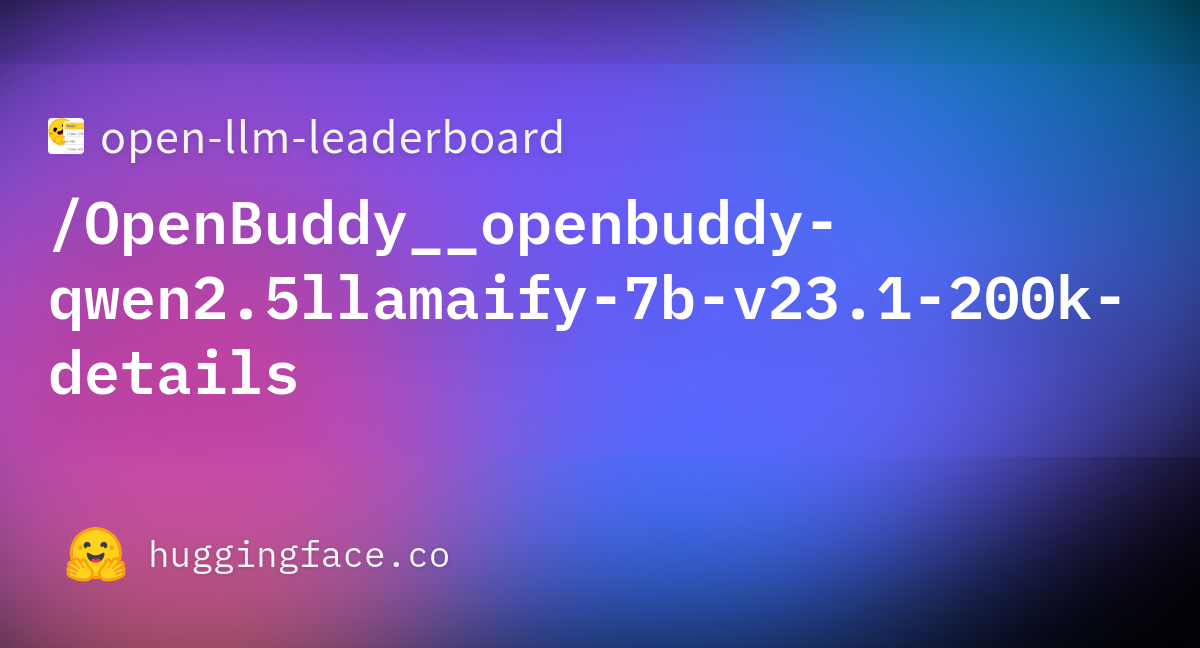 open-llm-leaderboard/OpenBuddy__openbuddy-qwen2.5llamaify-7b-v23.1-200k ... open-llm-leaderboard/OpenBuddy__openbuddy-qwen2.5llamaify-7b-v23.1-200k ...