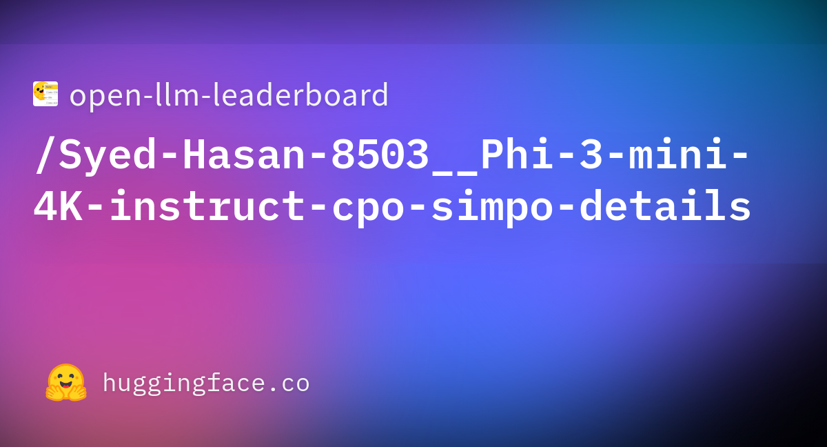open-llm-leaderboard/Syed-Hasan-8503__Phi-3-mini-4K-instruct-cpo-simpo ... open-llm-leaderboard/Syed-Hasan-8503__Phi-3-mini-4K-instruct-cpo-simpo ...