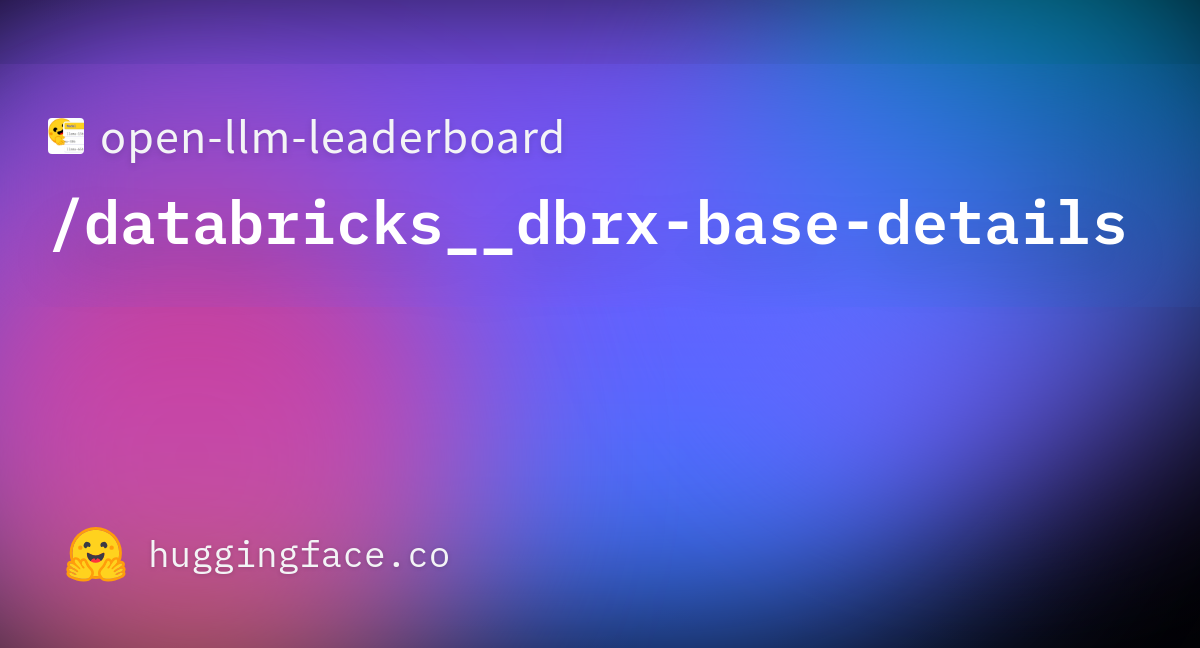 open-llm-leaderboard/databricks__dbrx-base-details · Datasets at ... open-llm-leaderboard/databricks__dbrx-base-details · Datasets at ...