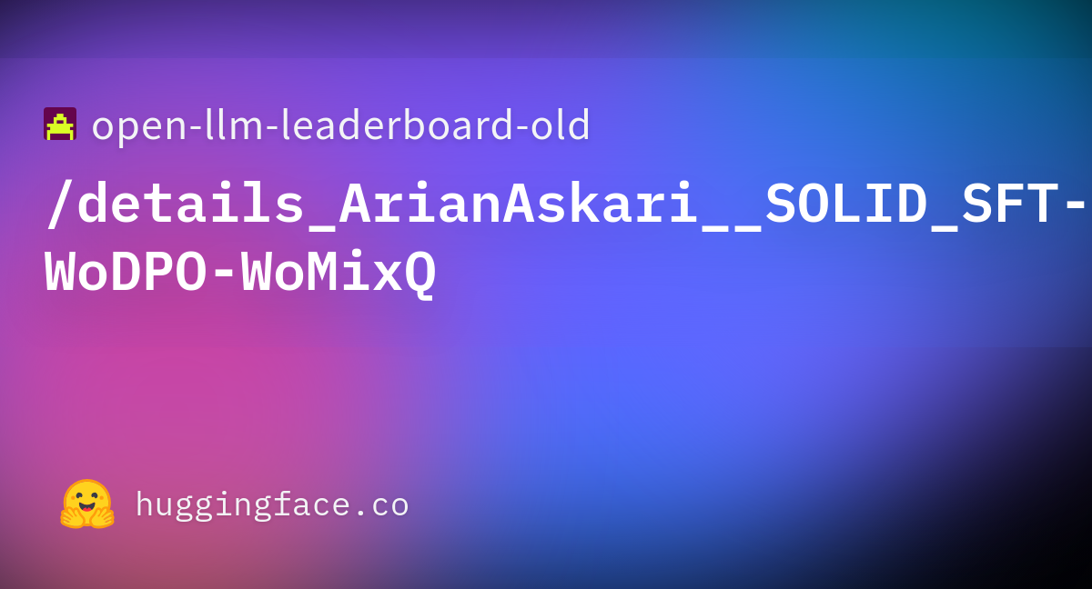 open-llm-leaderboard/details_ArianAskari__SOLID_SFT-WoDPO-WoMixQ ... open-llm-leaderboard/details_ArianAskari__SOLID_SFT-WoDPO-WoMixQ ...