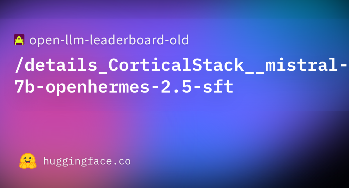open-llm-leaderboard/details_CorticalStack__mistral-7b-openhermes-2.5 ... open-llm-leaderboard/details_CorticalStack__mistral-7b-openhermes-2.5 ...