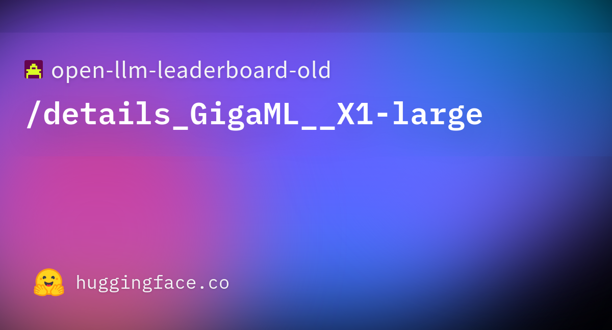 open-llm-leaderboard/details_GigaML__X1-large · Datasets at Hugging Face open-llm-leaderboard/details_GigaML__X1-large · Datasets at Hugging Face