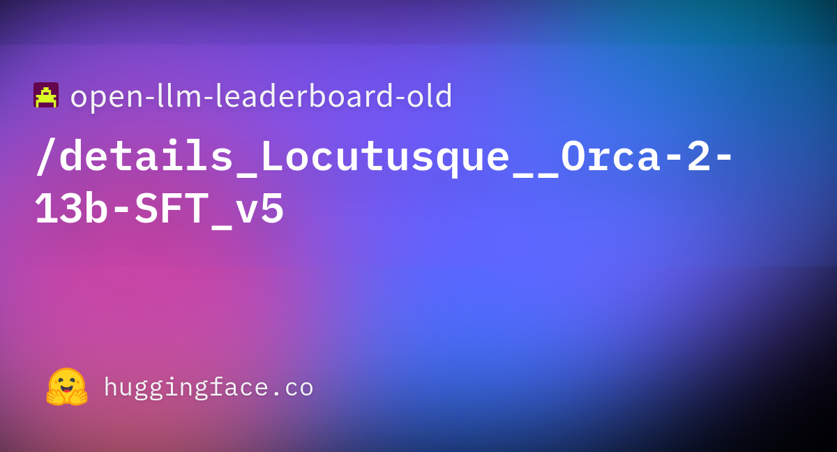 open-llm-leaderboard/details_Locutusque__Orca-2-13b-SFT_v5 at main open-llm-leaderboard/details_Locutusque__Orca-2-13b-SFT_v5 at main