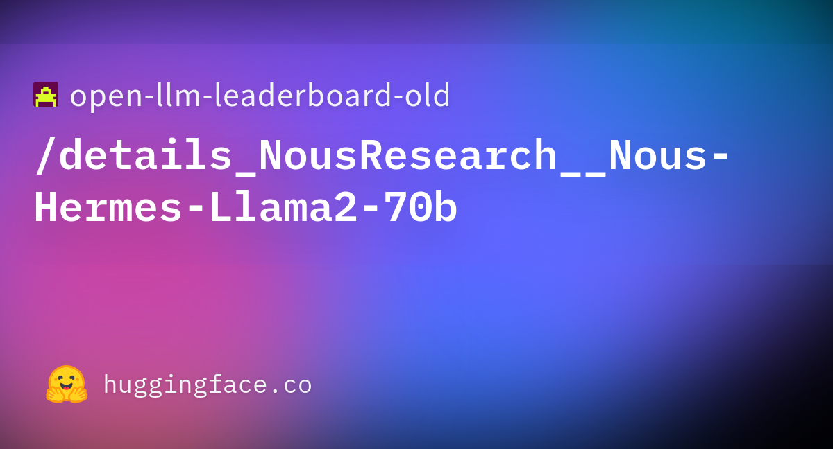open-llm-leaderboard/details_NousResearch__Nous-Hermes-Llama2-70b at main open-llm-leaderboard/details_NousResearch__Nous-Hermes-Llama2-70b at main