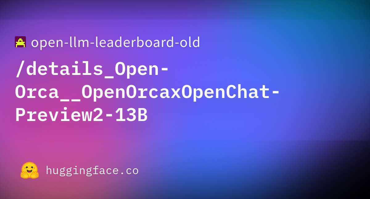 open-llm-leaderboard/details_Open-Orca__OpenOrcaxOpenChat-Preview2-13B ... open-llm-leaderboard/details_Open-Orca__OpenOrcaxOpenChat-Preview2-13B ...