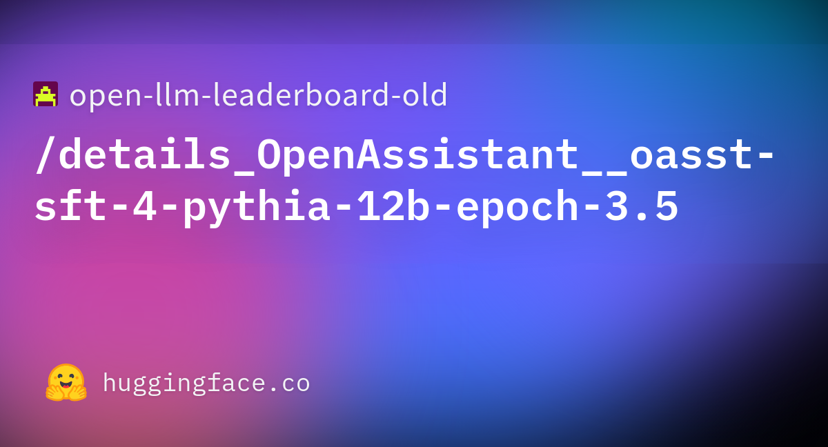 open-llm-leaderboard/details_OpenAssistant__oasst-sft-4-pythia-12b ... open-llm-leaderboard/details_OpenAssistant__oasst-sft-4-pythia-12b ...