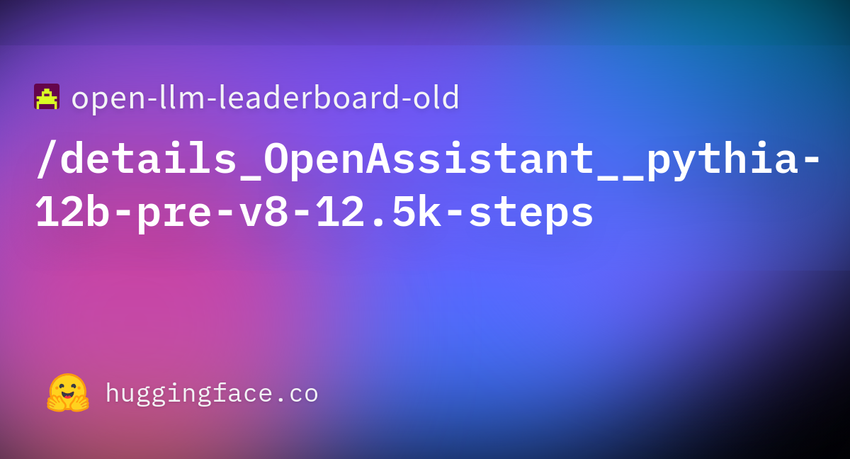 open-llm-leaderboard/details_OpenAssistant__pythia-12b-pre-v8-12.5k ... open-llm-leaderboard/details_OpenAssistant__pythia-12b-pre-v8-12.5k ...