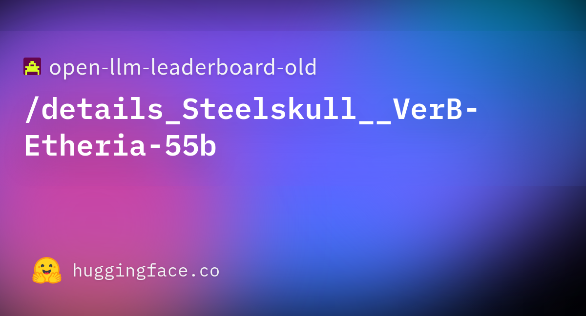 open-llm-leaderboard/details_Steelskull__VerB-Etheria-55b at main open-llm-leaderboard/details_Steelskull__VerB-Etheria-55b at main