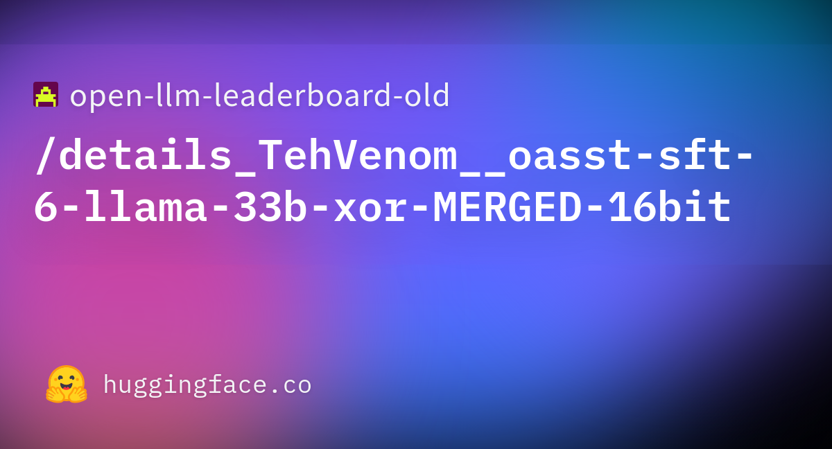 open-llm-leaderboard/details_TehVenom__oasst-sft-6-llama-33b-xor-MERGED ... open-llm-leaderboard/details_TehVenom__oasst-sft-6-llama-33b-xor-MERGED ...