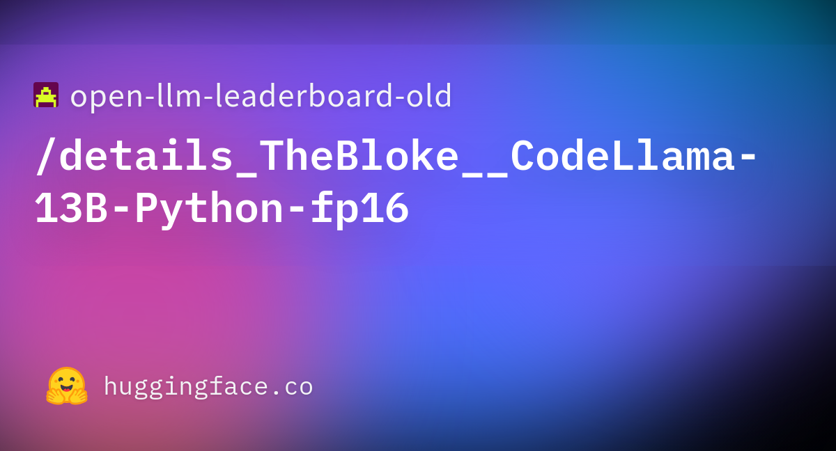 open-llm-leaderboard/details_TheBloke__CodeLlama-13B-Python-fp16 at main open-llm-leaderboard/details_TheBloke__CodeLlama-13B-Python-fp16 at main