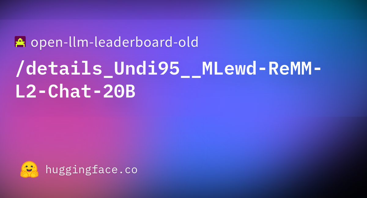 open-llm-leaderboard/details_Undi95__MLewd-ReMM-L2-Chat-20B at main open-llm-leaderboard/details_Undi95__MLewd-ReMM-L2-Chat-20B at main