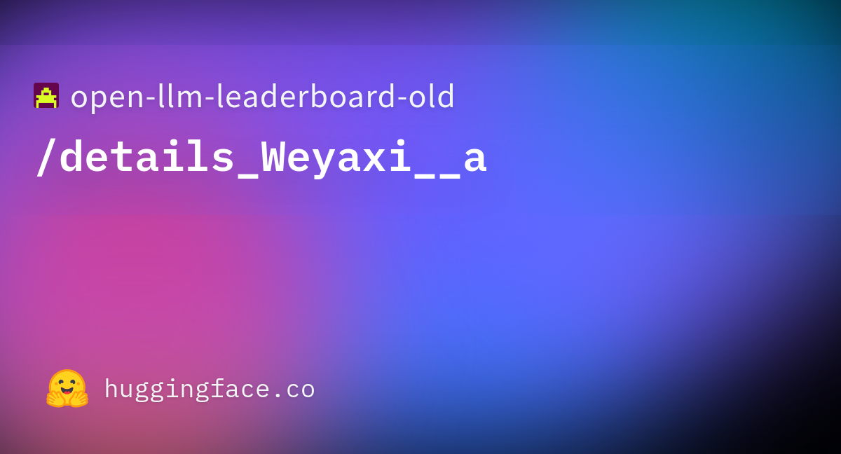 open-llm-leaderboard/details_Weyaxi__a · Datasets at Hugging Face open-llm-leaderboard/details_Weyaxi__a · Datasets at Hugging Face
