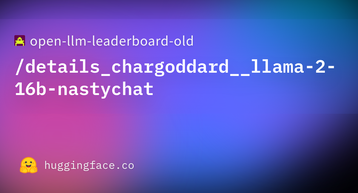 open-llm-leaderboard/details_chargoddard__llama-2-16b-nastychat at main open-llm-leaderboard/details_chargoddard__llama-2-16b-nastychat at main