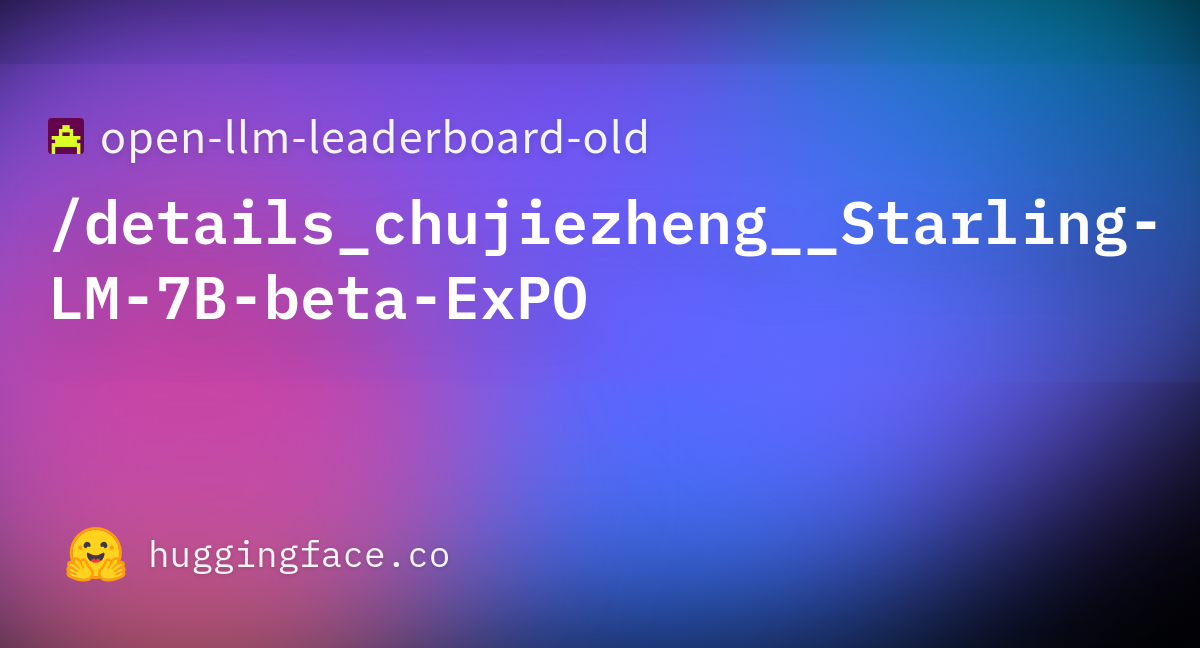 open-llm-leaderboard/details_chujiezheng__Starling-LM-7B-beta-ExPO ... open-llm-leaderboard/details_chujiezheng__Starling-LM-7B-beta-ExPO ...