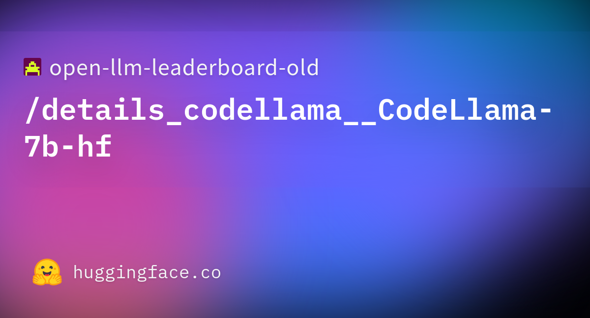 open-llm-leaderboard/details_codellama__CodeLlama-7b-hf · Datasets at ... open-llm-leaderboard/details_codellama__CodeLlama-7b-hf · Datasets at ...