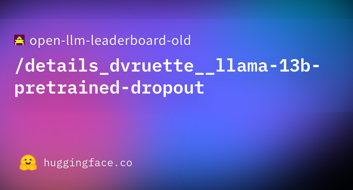 open-llm-leaderboard/details_dvruette__llama-13b-pretrained-dropout ... open-llm-leaderboard/details_dvruette__llama-13b-pretrained-dropout ...