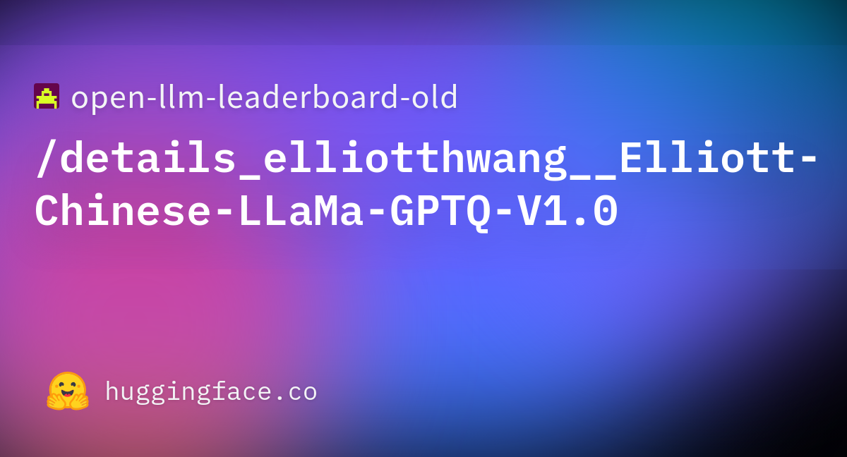 open-llm-leaderboard/details_elliotthwang__Elliott-Chinese-LLaMa-GPTQ ... open-llm-leaderboard/details_elliotthwang__Elliott-Chinese-LLaMa-GPTQ ...