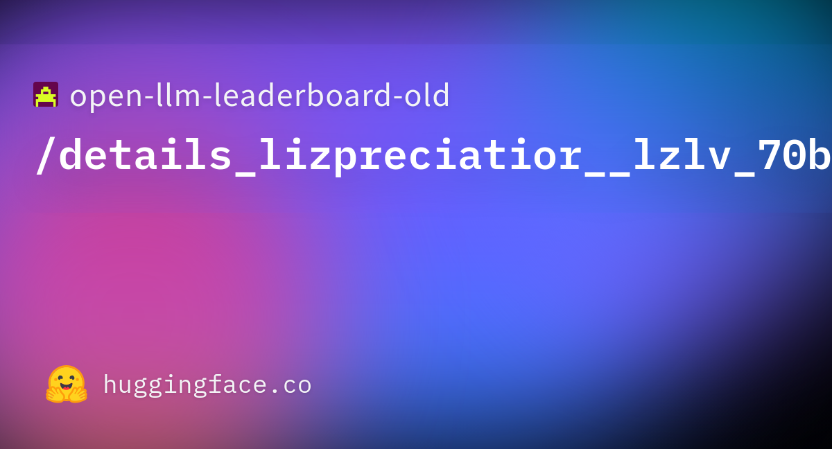 open-llm-leaderboard/details_lizpreciatior__lzlv_70b_fp16_hf · Datasets ... open-llm-leaderboard/details_lizpreciatior__lzlv_70b_fp16_hf · Datasets ...