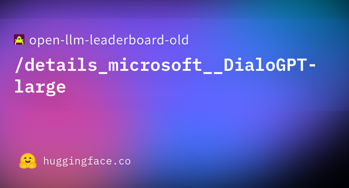 open-llm-leaderboard/details_microsoft__DialoGPT-large at main open-llm-leaderboard/details_microsoft__DialoGPT-large at main